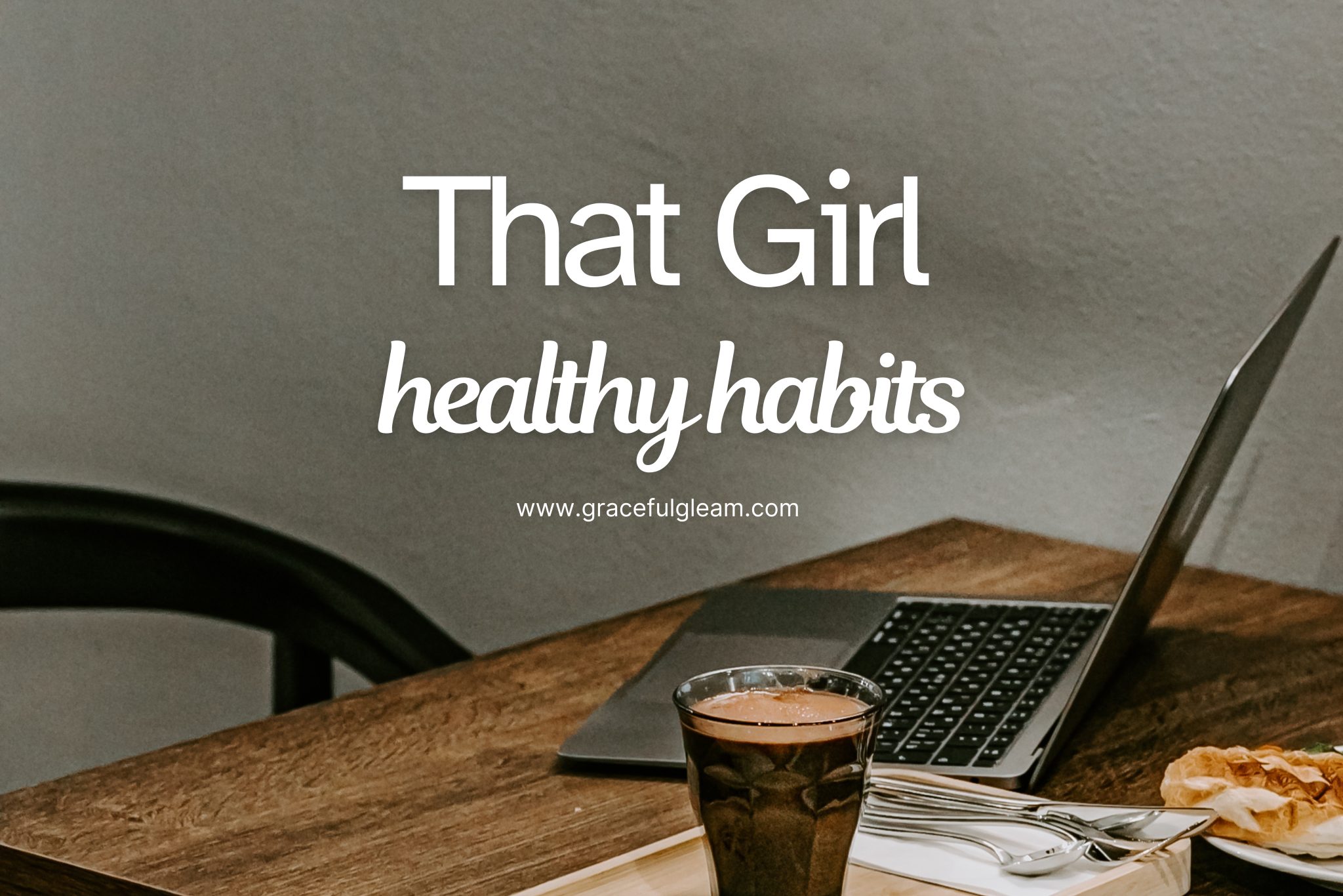 How to Become “That Girl”(The Ultimate Guide + FREE Checklist)